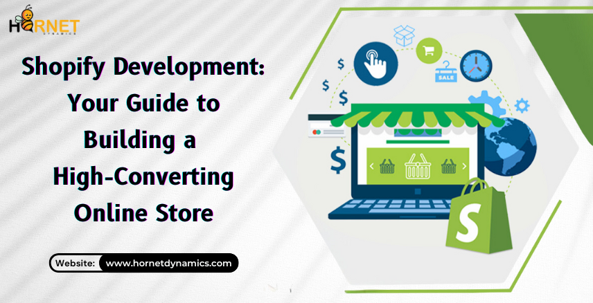 Shopify Development: Your Guide to Building a High-Converting Online Store